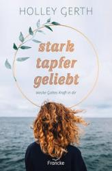 Holley Gerth - stark. tapfer. geliebt.,Strong, Brave, Loved » Buch