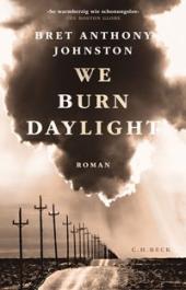 Bret Anthony Johnston - We Burn Daylight » Buch