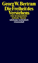 Georg W. Bertram - Die Freiheit des Verstehens » Buch