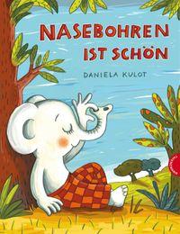 Daniela Kulot - Nasebohren ist schön » Buch