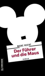 Marc Hecht - Der Führer und die Maus » Buch