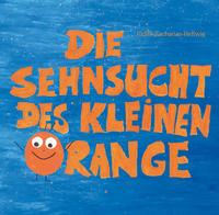 Judith Zacharias-Hellwig - Die Sehnsucht des kleinen Orange » Buch