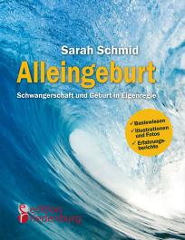 Sarah Schmid - Alleingeburt - Schwangerschaft und Geburt in Eigenregie ...