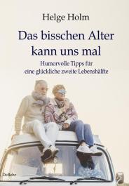 Helge Holm - Das bisschen Alter kann uns mal - Humorvolle Tipps für ...