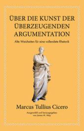 James M. May - Marcus Tullius Cicero: Über die Kunst der überzeugenden ...