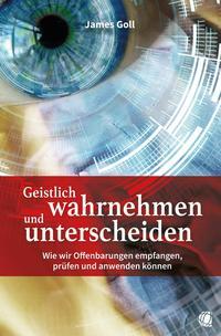 James Goll - Geistlich wahrnehmen und unterscheiden,The Discerner » Buch