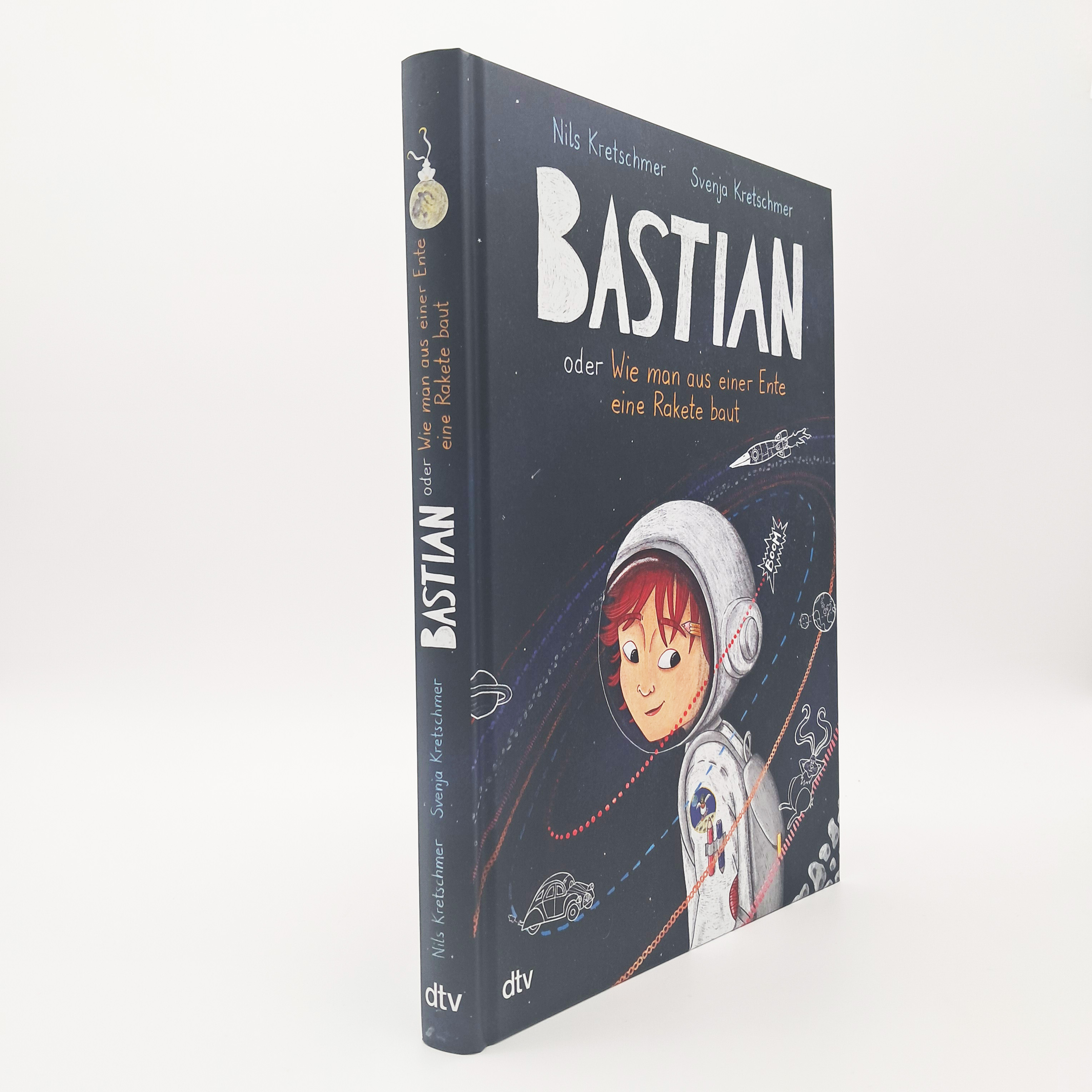 Nils Kretschmer - Bastian oder Wie man aus einer Ente eine Rakete baut ...
