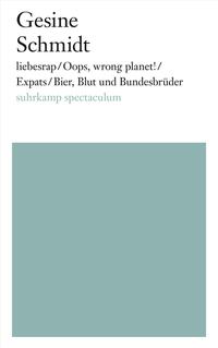 Gesine Schmidt - liebesrap / Oops, wrong planet! / Expats / Bier, Blut ...