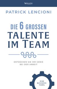 Patrick M. Lencioni - Die 6 großen Talente im Team » Buch
