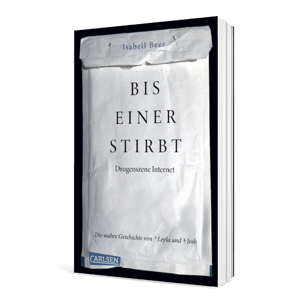 Isabell Beer - Bis einer stirbt – Drogenszene Internet. Die Geschichte von Leyla und Josh » Buch