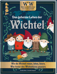 Annette Maas - WWW - WeltWeiteWichtelgemeinschaft. Das geheime Leben ...
