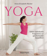 Anna Elisabeth Röcker - Yoga. Sieben individuelle Programme zur ...