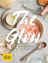 Anita Bechloch - The Glow - Naturkosmetik selber machen » Buch