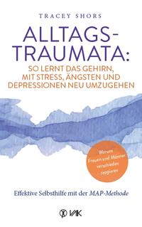 Tracey Shors - Alltagstraumata: So lernt das Gehirn, mit Stress ...