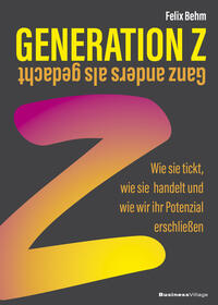 Felix Behm - Generation Z - Ganz anders als gedacht » Buch Felix Behm - Generation Z - Ganz anders als gedacht » Buch