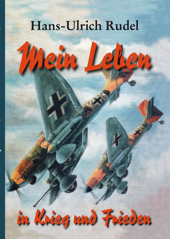 Hans-Ulrich Rudel - Mein Leben in Krieg und Frieden » Buch